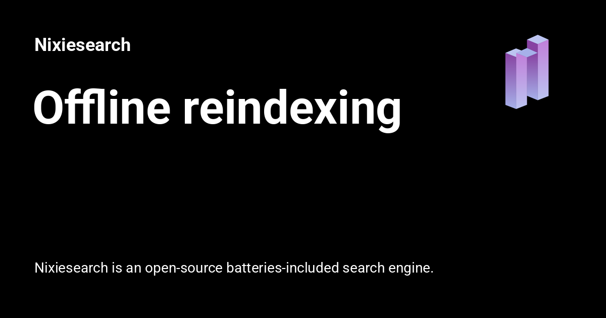 Offline reindexing - Nixiesearch