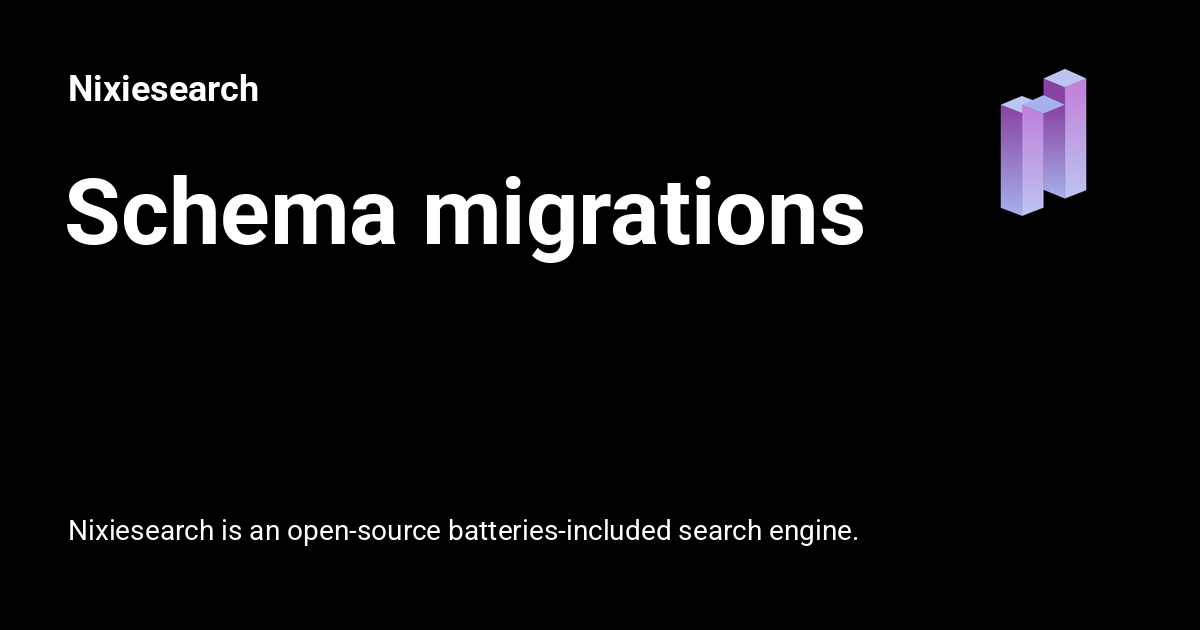 Schema migrations - Nixiesearch